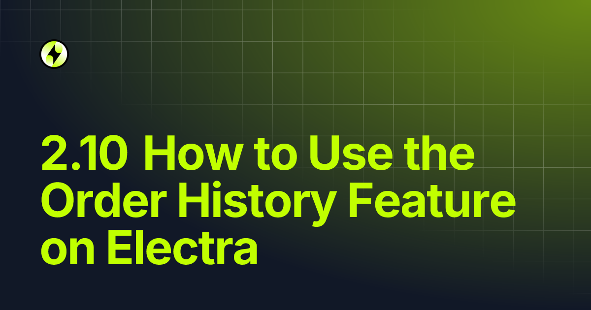 2.10 How to Use the Order History Feature on Electra | Electra Knowledge Base
