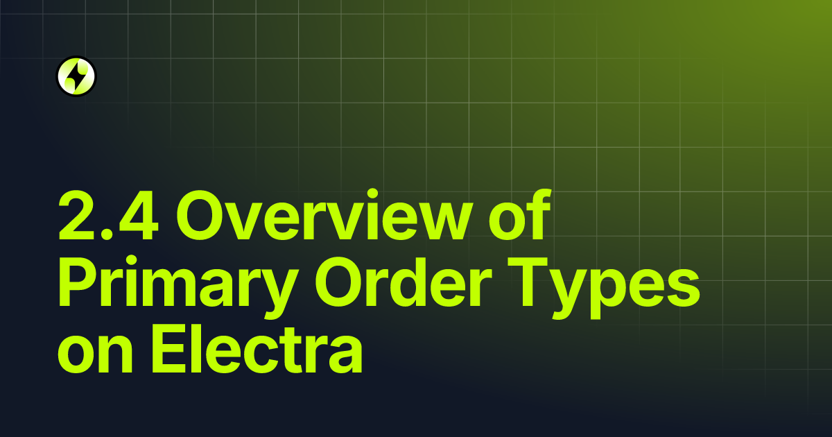 2.4 Overview of Primary Order Types on Electra | Electra Knowledge Base