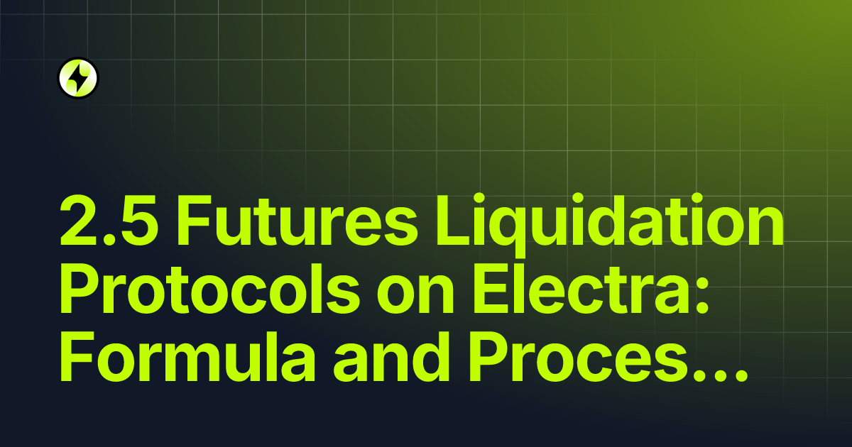 2.5 Futures Liquidation Protocols on Electra: Formula and Process | Electra Knowledge Base