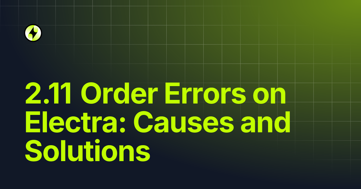 2.11 Order Errors on Electra: Causes and Solutions | Electra Knowledge Base